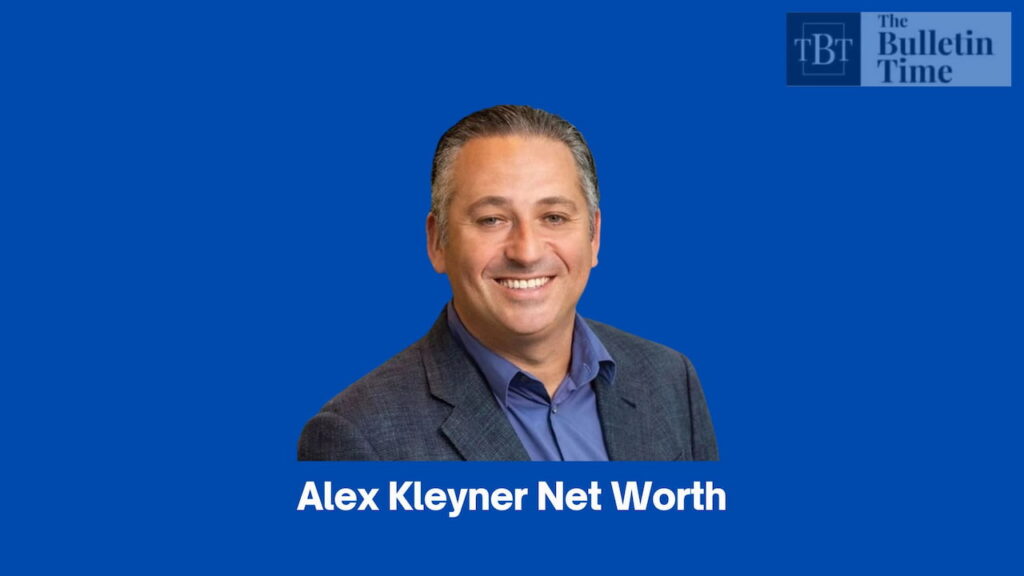 Who is Alex Kleyner? - Alex Kleyner Net Worth 2024 - The Bulletin Time