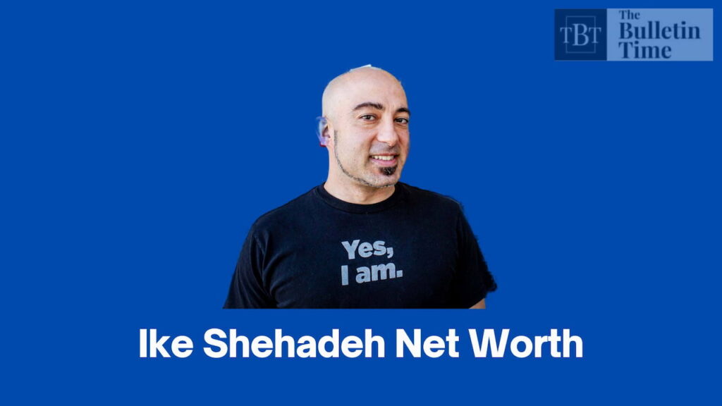 Who is Ike Shehadeh? - Ike Shehadeh Net Worth 2024 - The Bulletin Time